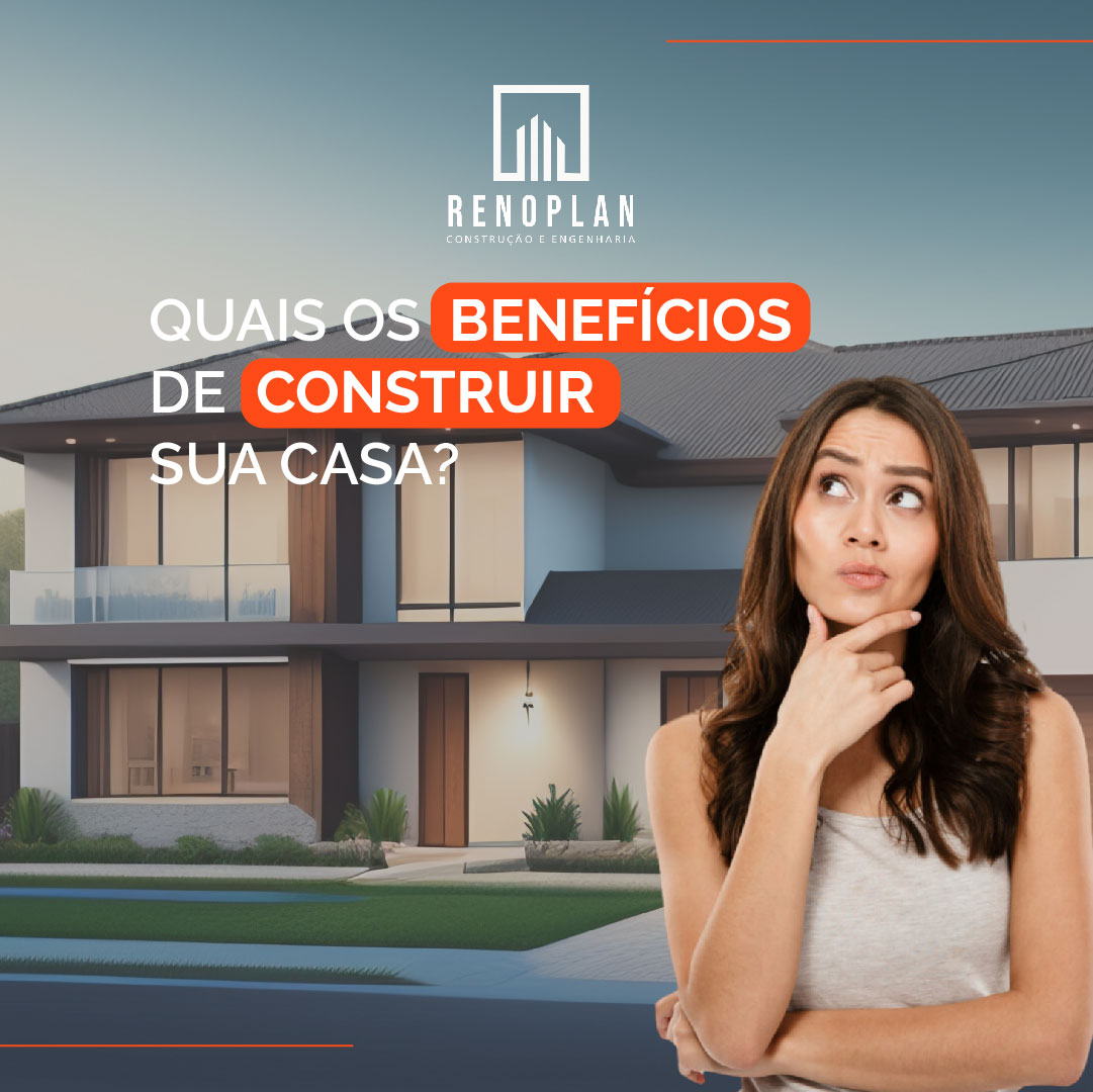 QUAIS OS BENEFÍCIOS DE CONSTRUIR SUA CASA PRÓPRIA? – Renoplan ...